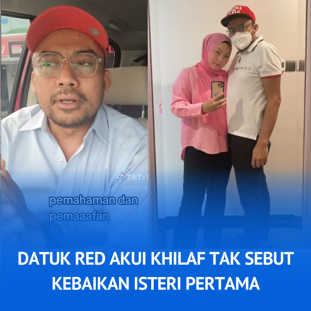 Datuk Red akui kh!laf tak sebut kebaikan isteri pertama, Datin Red ...