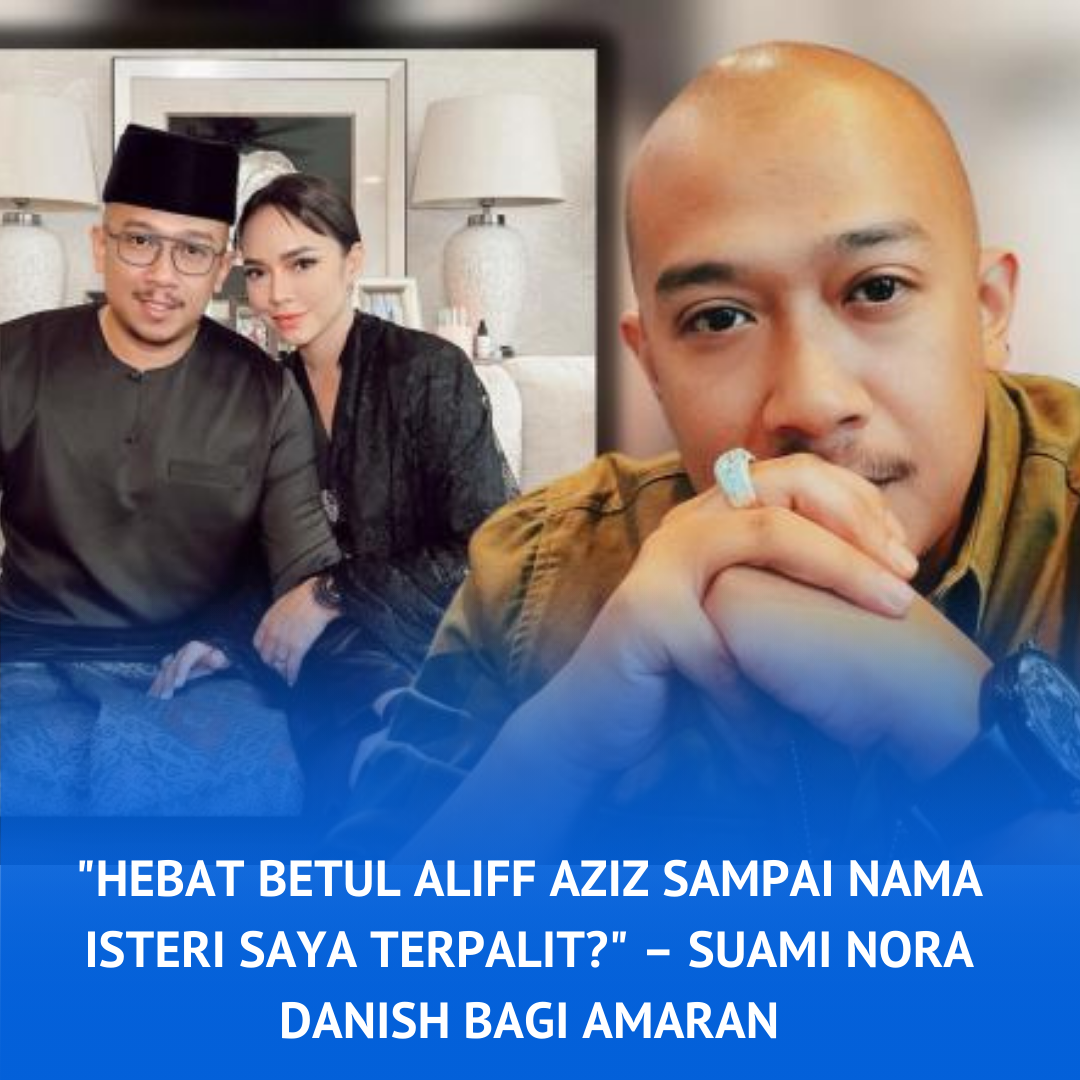 “Hebat Betul Aliff Aziz S4mpai Nama Isteri Saya Terp4lit?” – Suami Nora ...